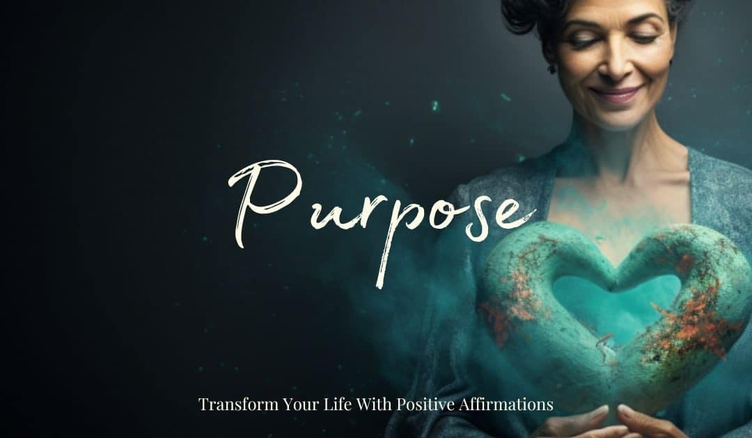 Transform Your Life With Positive Affirmations - Purpose - Dale Darley